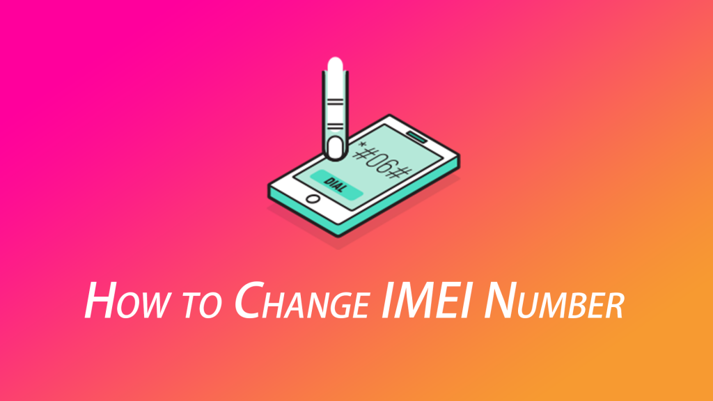 How to Change IMEI with IMEI Changer App in Android - Techlustt